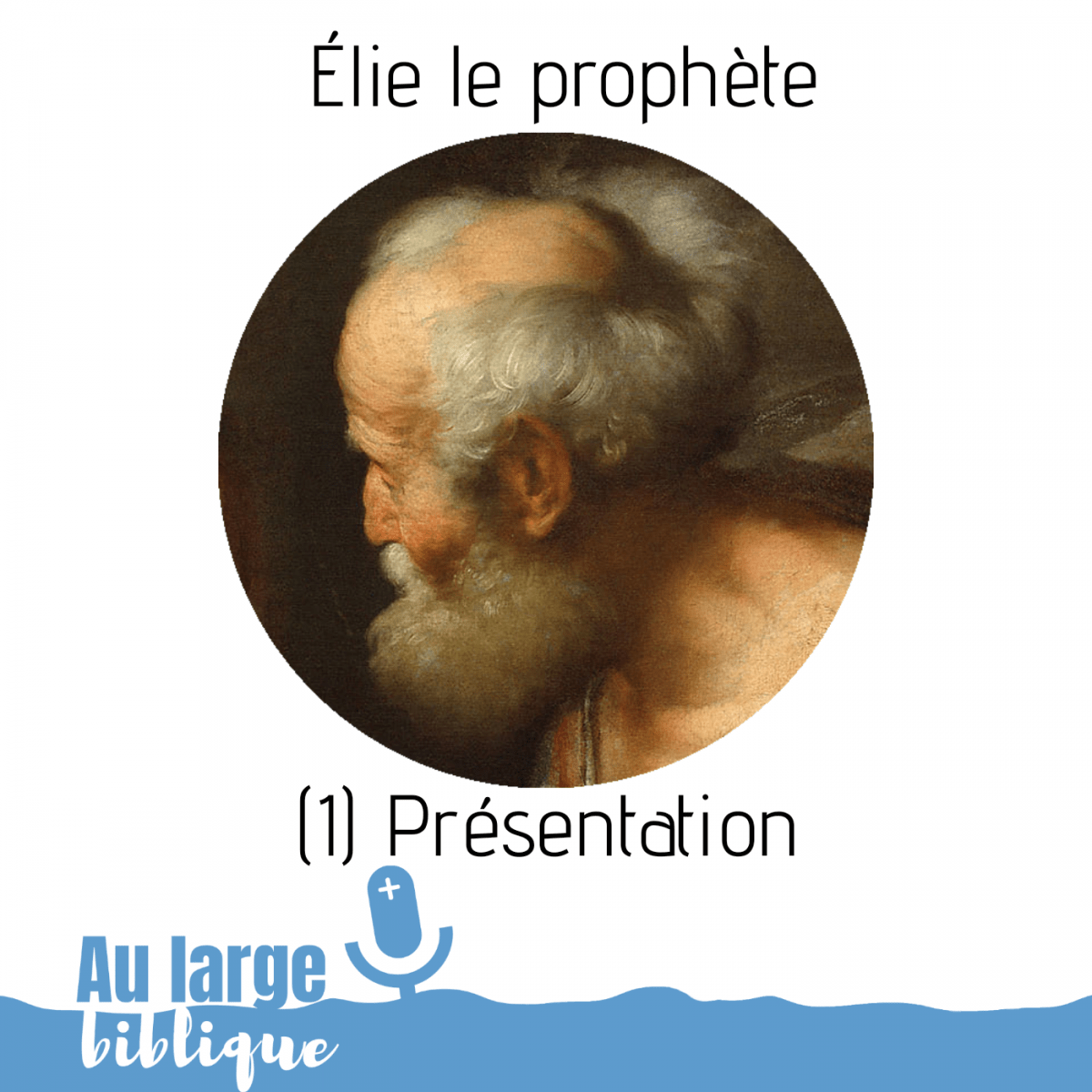 Élie le prophète (1) Présentation | Au Large Biblique