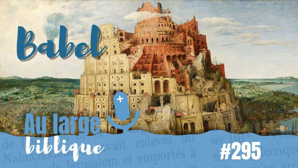 Babel (5) de Babel aux Babylones | Au Large Biblique