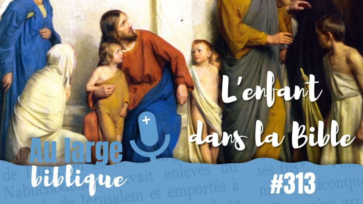 L'enfant dans la Bible | Au Large Biblique