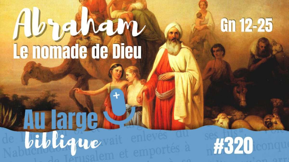 Abraham, le nomade de Dieu | Au Large Biblique
