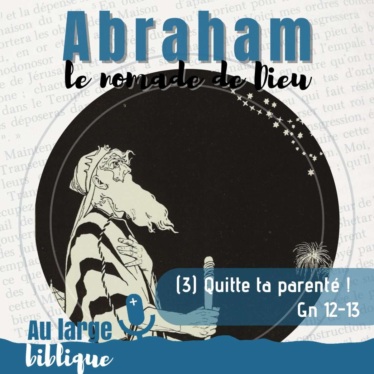 Abraham, le nomade de Dieu (3) Quitte ta parenté - Gn 12-13 | Au Large ...