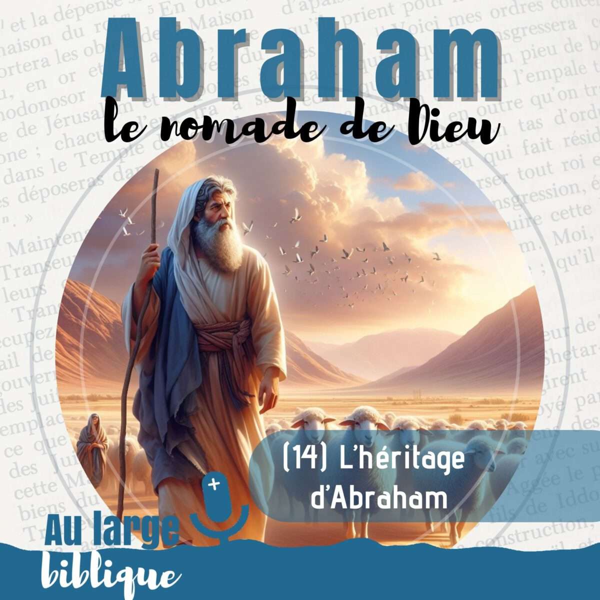 Abraham, le nomade de Dieu (14) L'héritage d'Abraham | Au Large Biblique