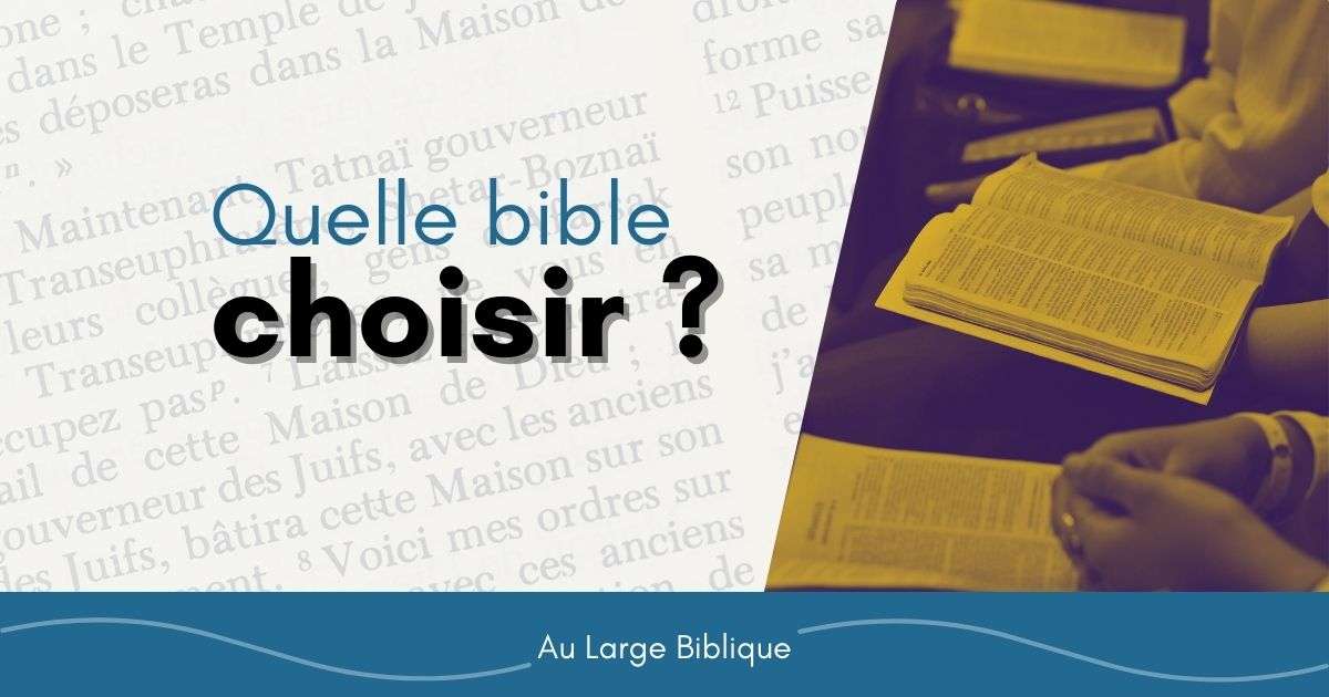 Lire la Bible : laquelle choisir ? | Au Large Biblique